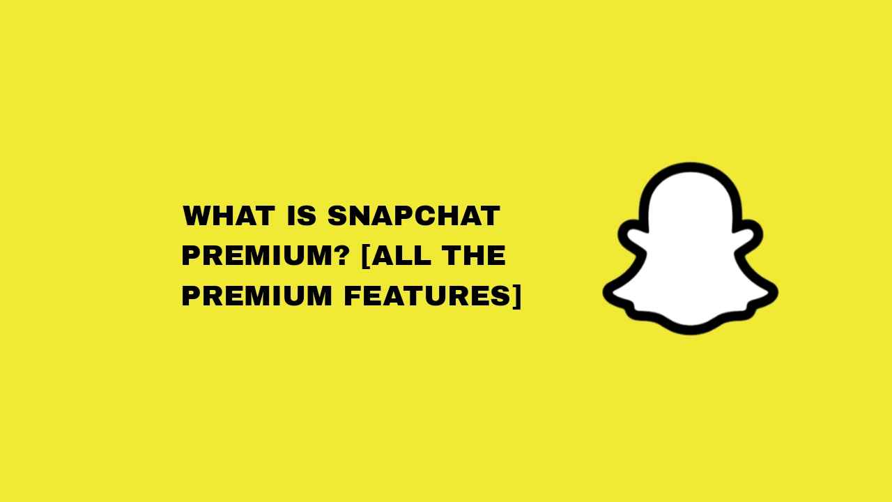 What Is Snapchat Premium All The Premium Features