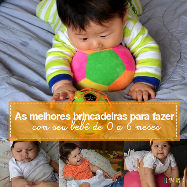 As Melhores Brincadeiras Para Bebês De 0 A 6 Meses Tempojunto