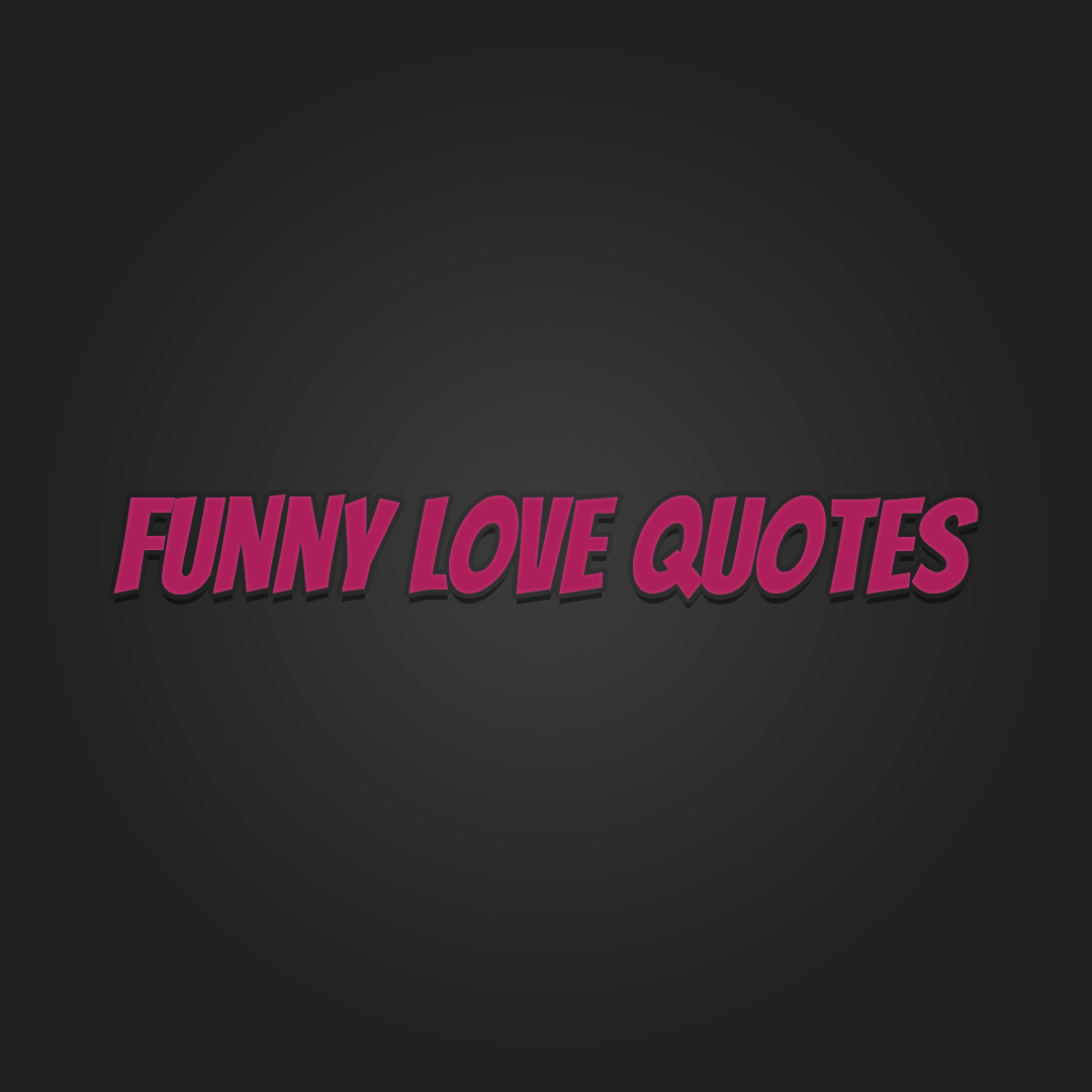50 Funny Love Quotes And Sayings With Pictures Thelovebits