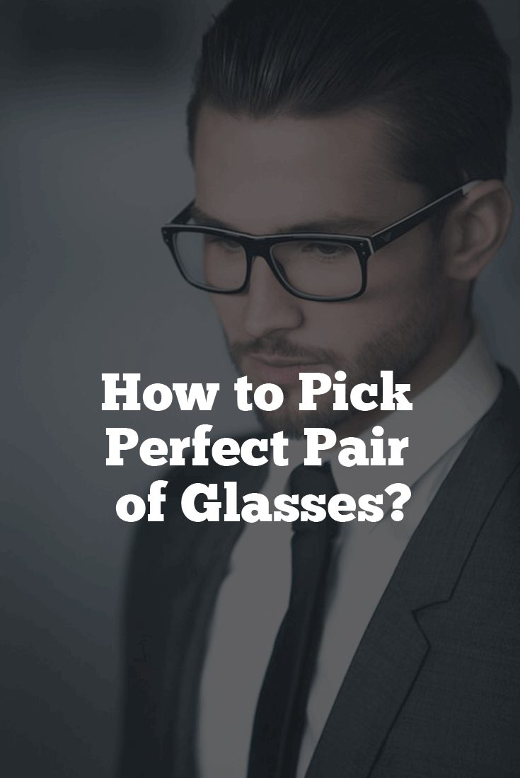 How To Pick The Perfect Pair Of Mens Glasses ⋆ Best Fashion Blog For