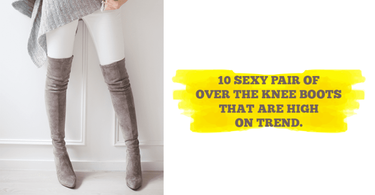 10 Sexy Pair Of Over The Knee Boots That Are High On Trend