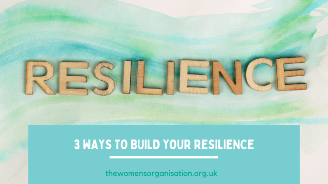 3 Ways To Build Your Resilience The Womens Organisation