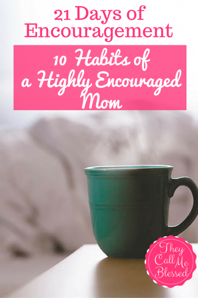 10 Habits Of A Highly Encouraged Mom They Call Me Blessed