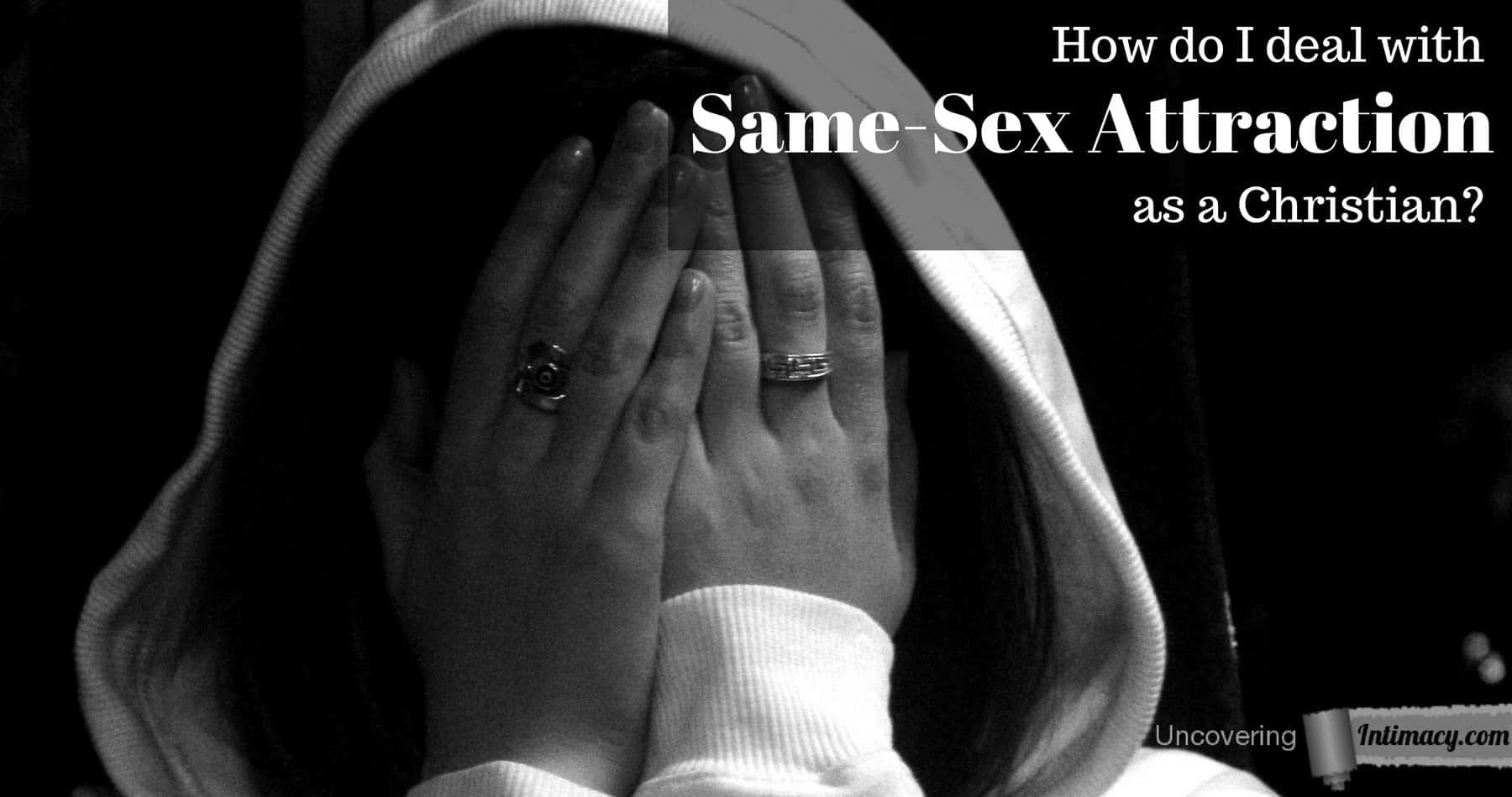 How Do I Deal With Same Sex Attraction As A Christian Uncovering