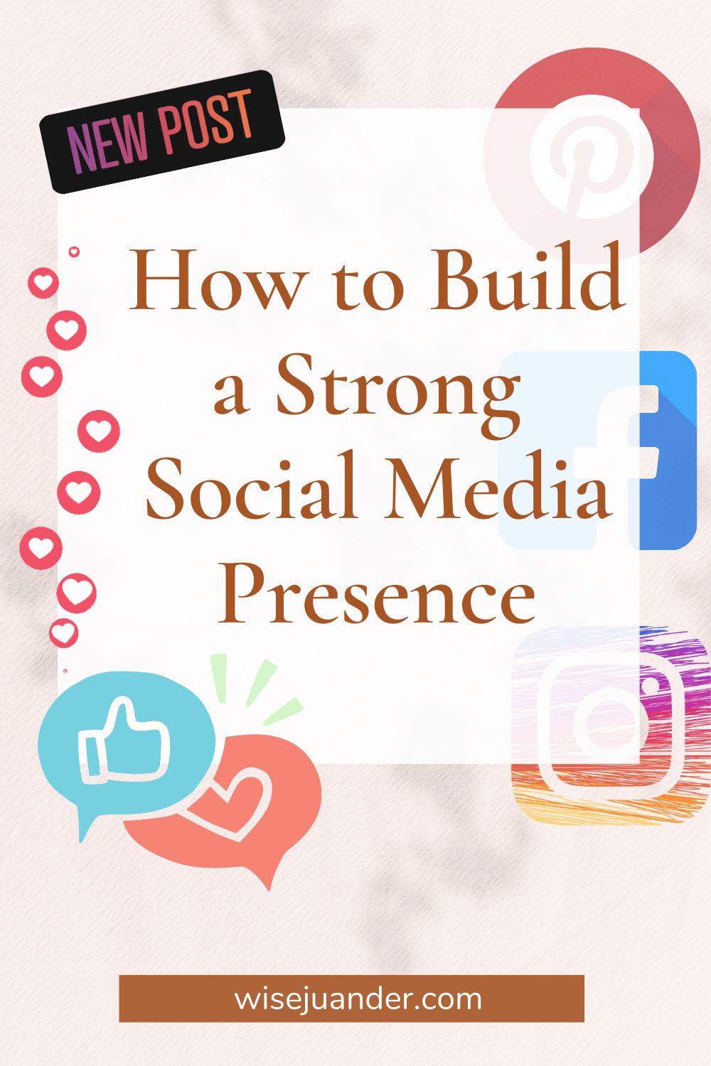 How To Build A Strong Social Media Presence Wise Juander