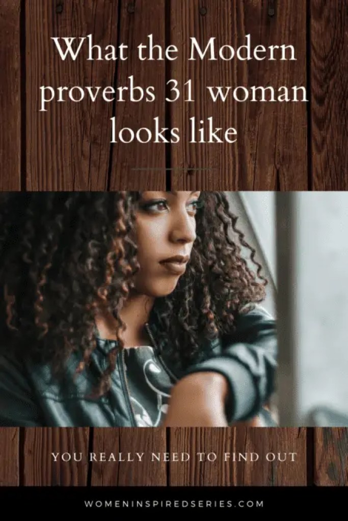 Becoming A Proverbs 31 Woman In Todays World Womeninspiredseries