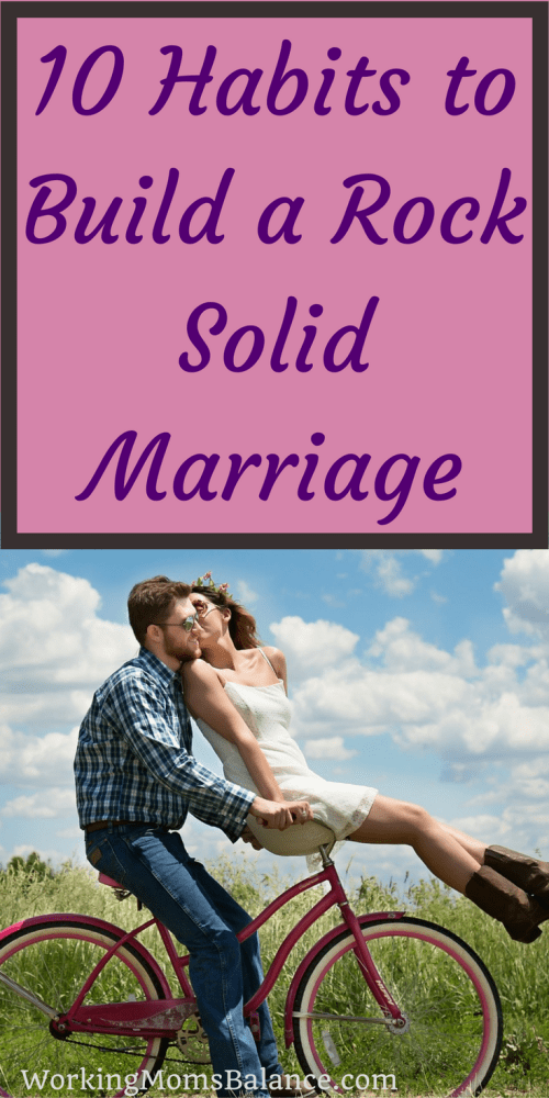 10 Habits To Build A Rock Solid Marriage Working Moms Balance