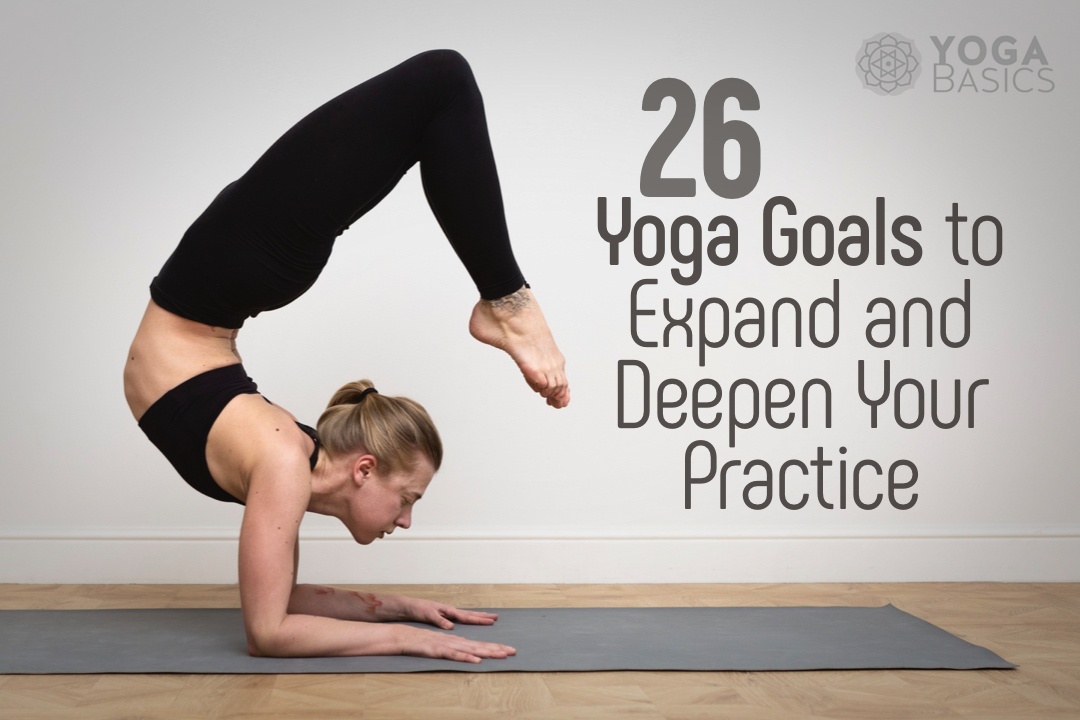 26 Yoga Goals To Expand And Deepen Your Practice • Yoga Basics