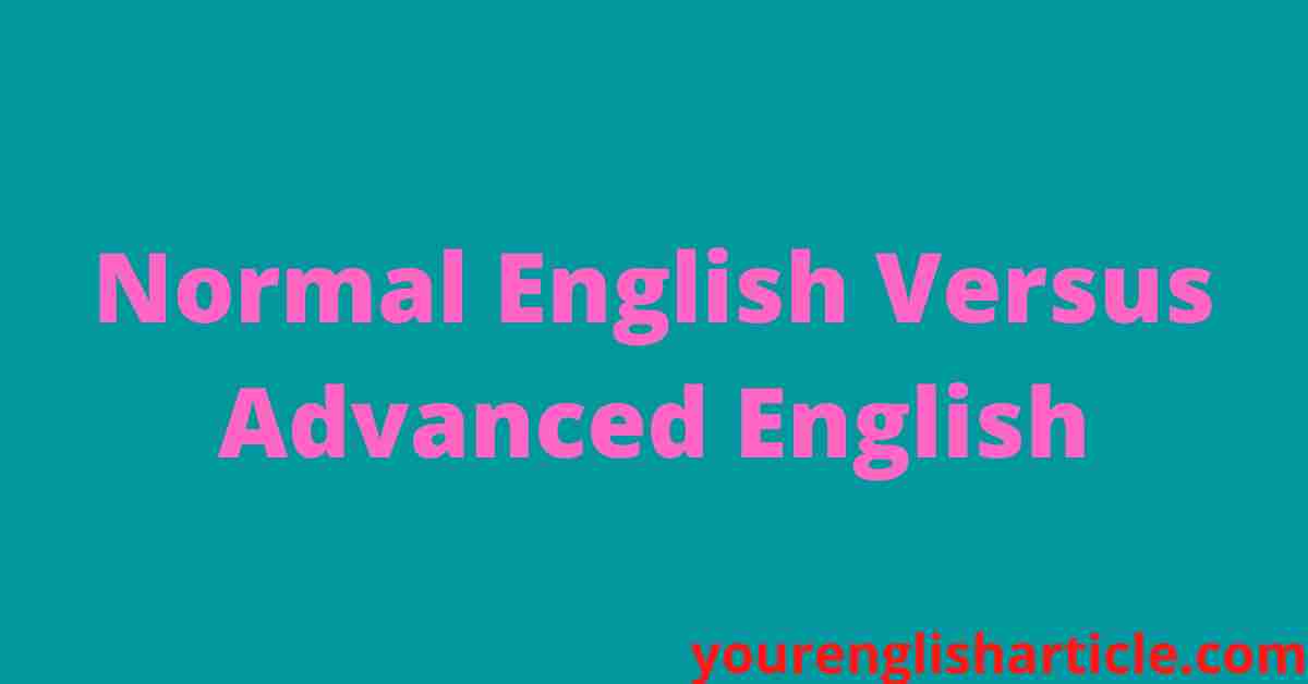 Normal English Versus Advanced English English By Zahid Sir