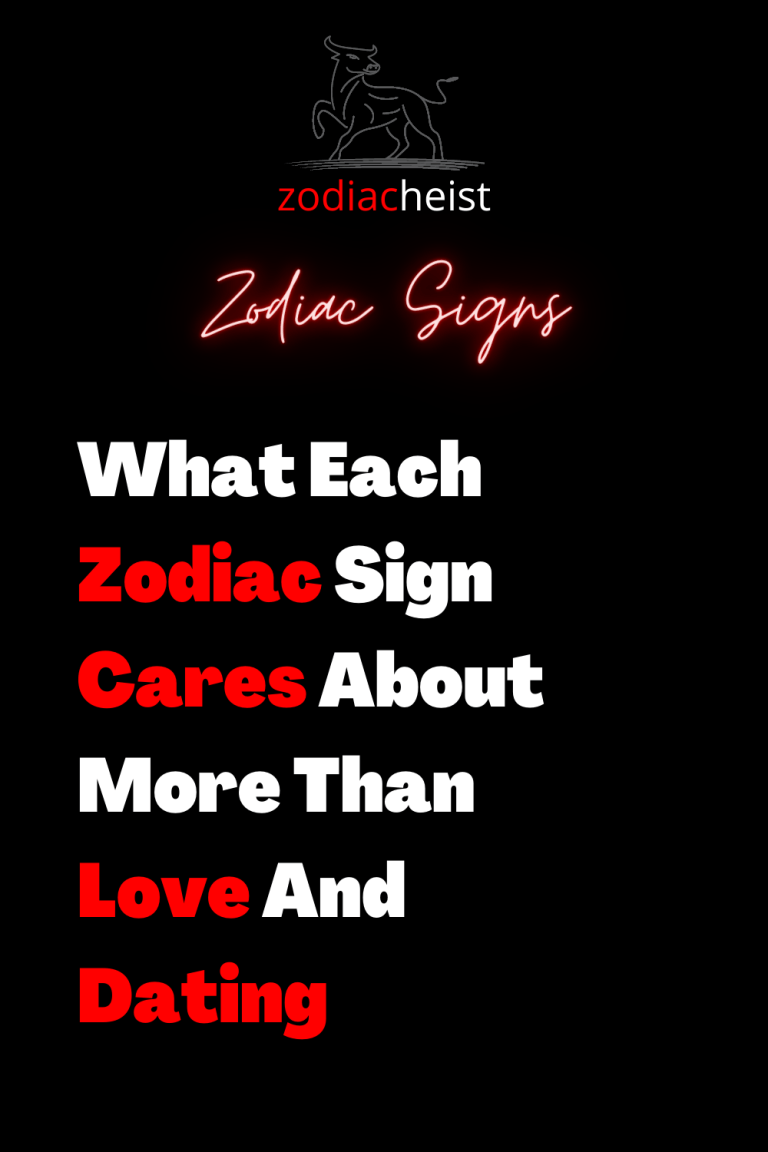 What Each Zodiac Sign Cares About More Than Love And Dating Zodiac Heist