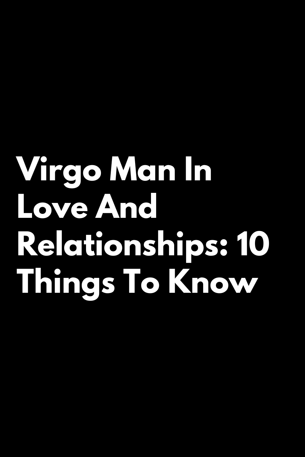 Virgo Man In Love And Relationships 10 Things To Know In 2022 Zodiac