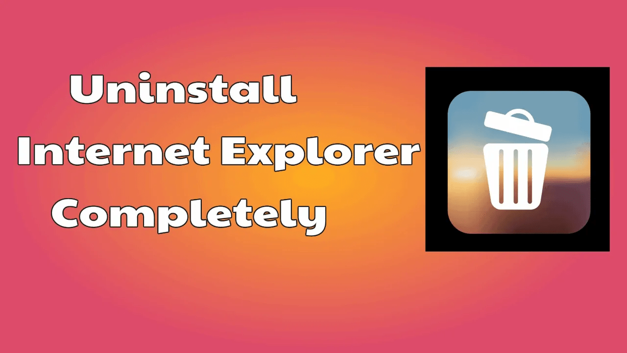 How To Uninstall Internet Explorer Completely 2022 Whatvwant