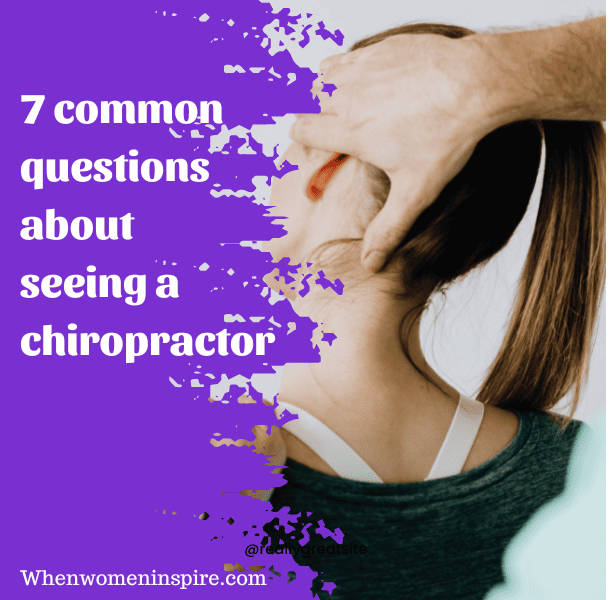 7 Common Questions Before The First Chiropractic Visit When Women Inspire