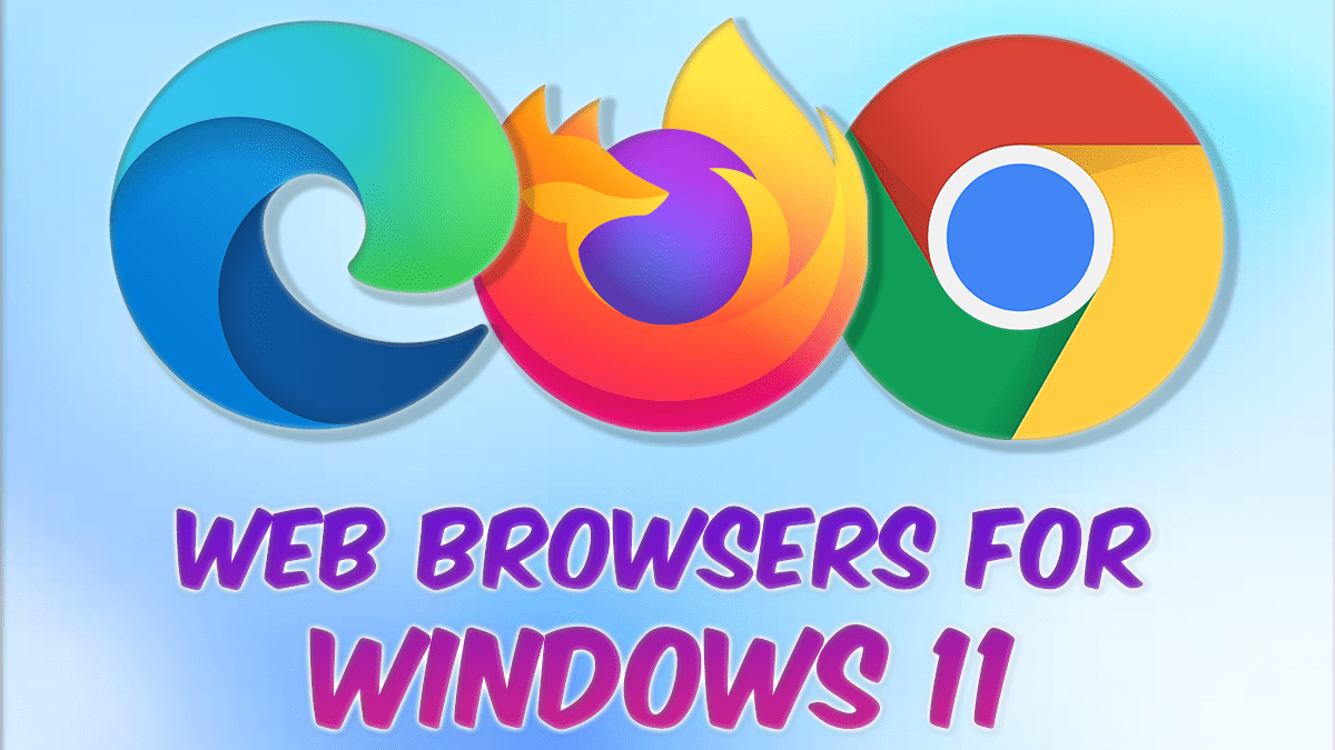 10 Best Browsers For Windows 11 In 2022 Fastest And Safest 2023