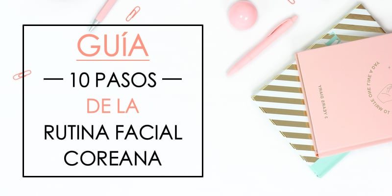 Los 10 Pasos De La 【 Rutina Facial Coreana 】 Tutorial Actualizado