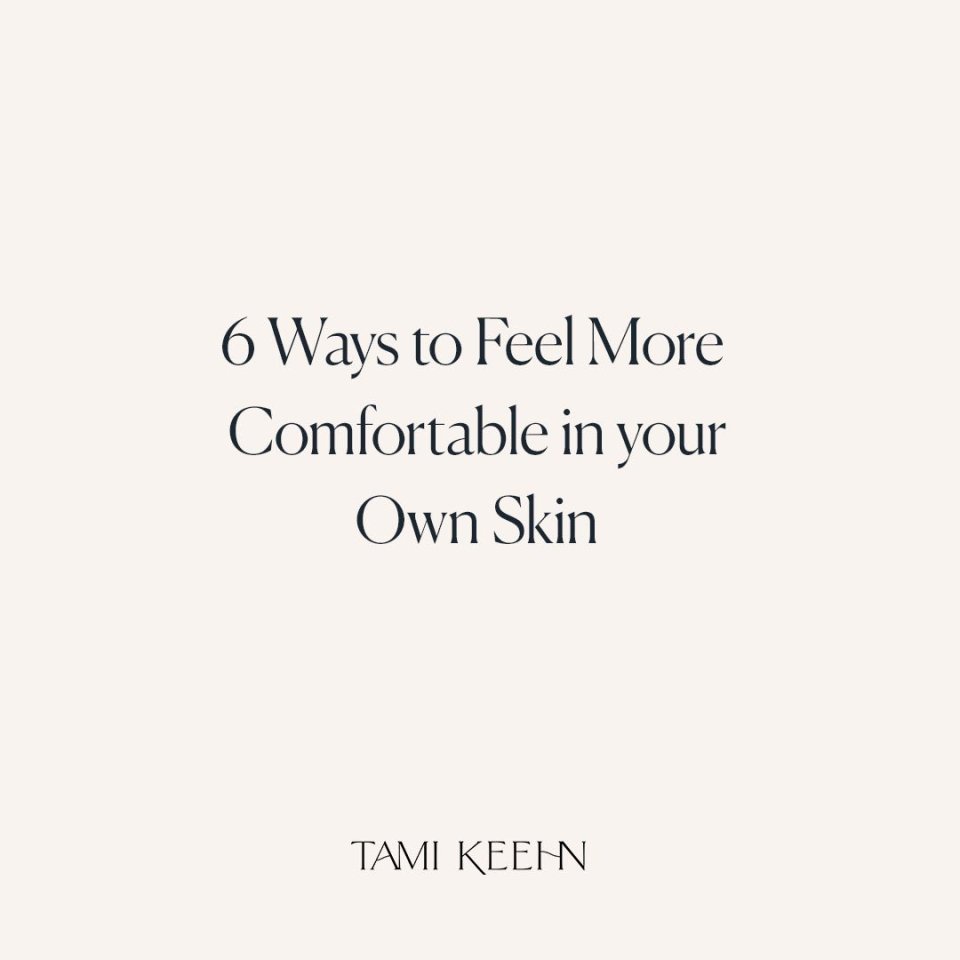 6 Ways To Feel More Comfortable In Your Own Skin