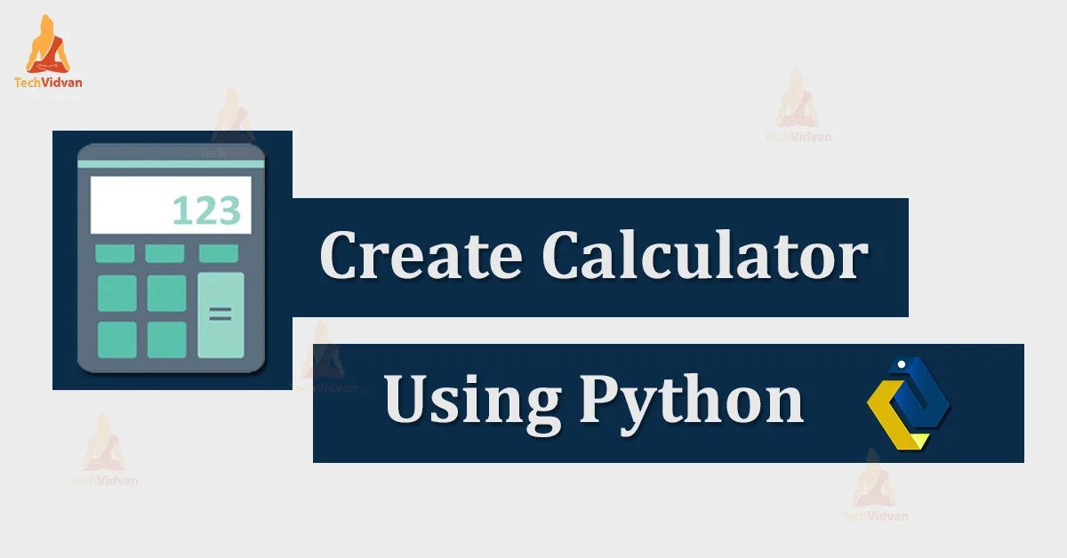 Python Calculator Create A Calculator Using Python Techvidvan