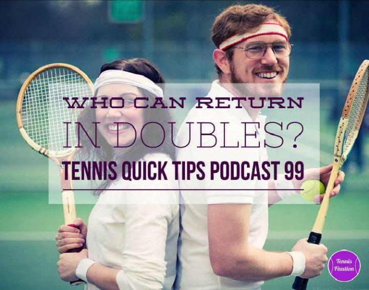 Who Can Return In Tennis Doubles Tennis Quick Tips Podcast 99