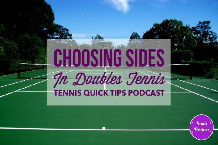 Choosing Sides In Doubles Tennis Tennis Quick Tips Podcast 108