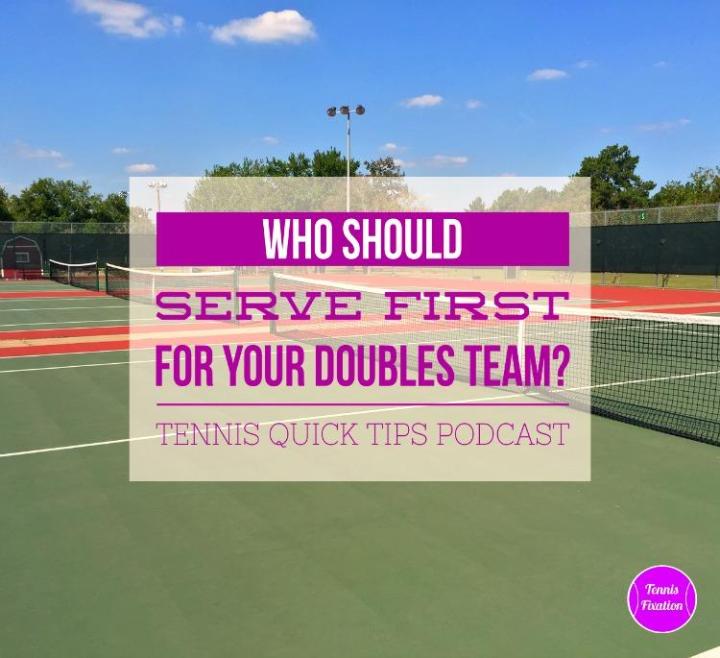 Who Should Serve First For Your Doubles Team Tennis Quick Tips Podcast 125