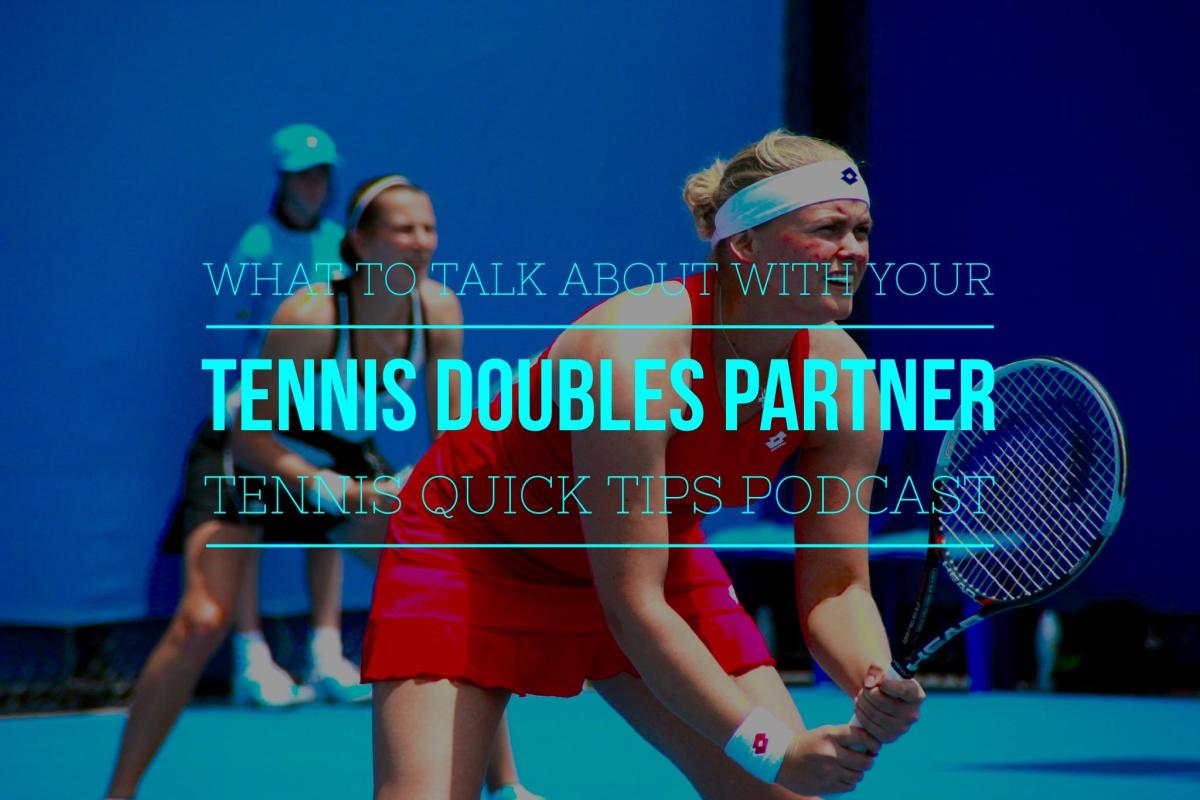 What To Talk About With Your Tennis Doubles Partner Tennis Quick Tips