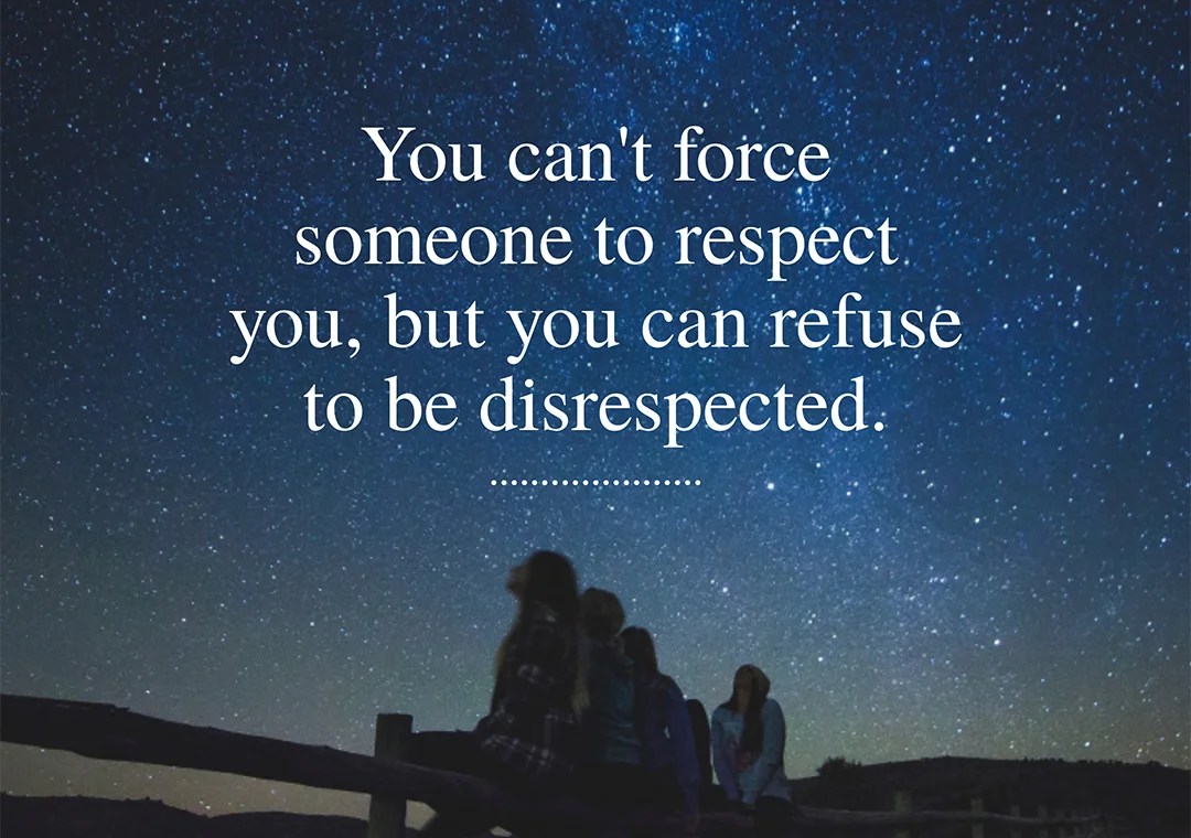 You Cant Force Someone To Respect You The Bright Quotes