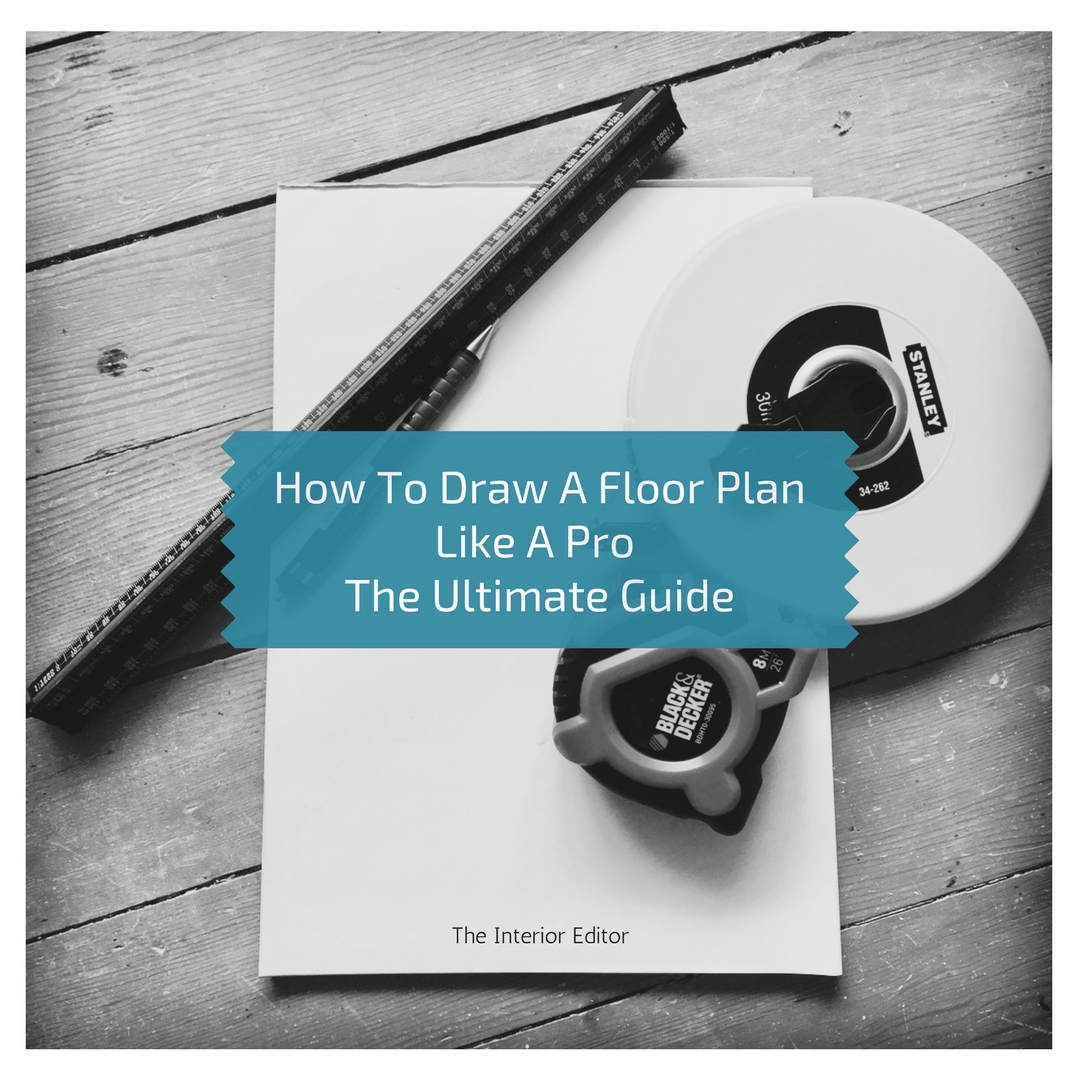 How To Draw A Floor Plan Like A Pro The Ultimate Guide The Interior