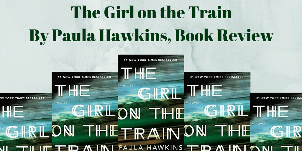 The Girl On The Train By Paula Hawkins Book Review The Invisible Mentor