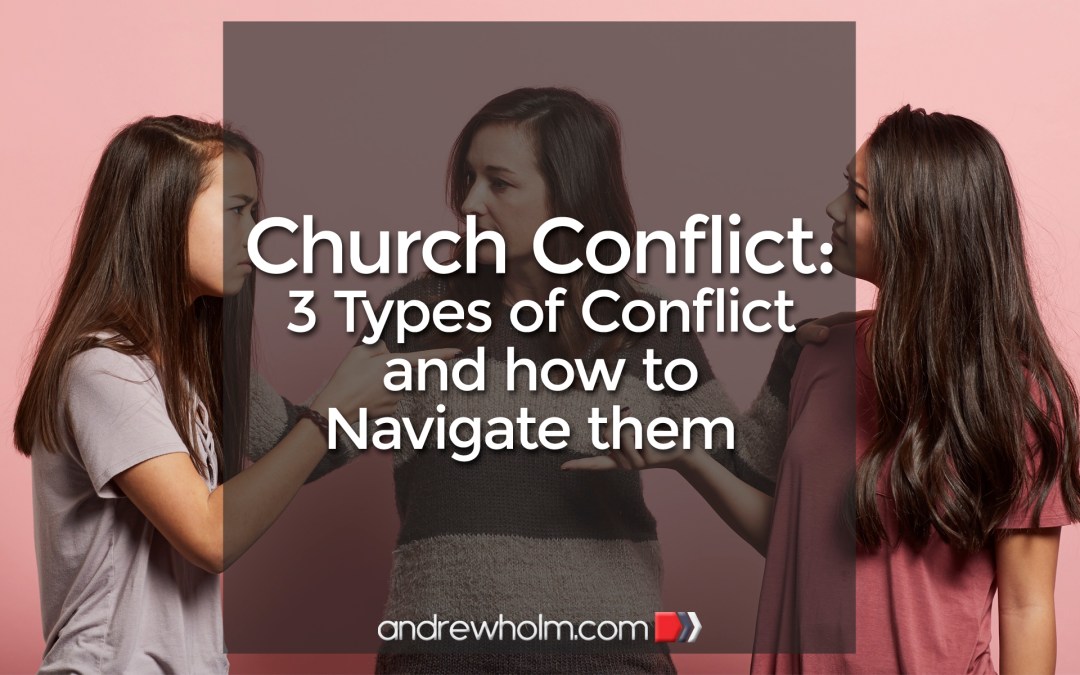 Church Conflict 3 Types Of Conflict And How To Navigate Them The