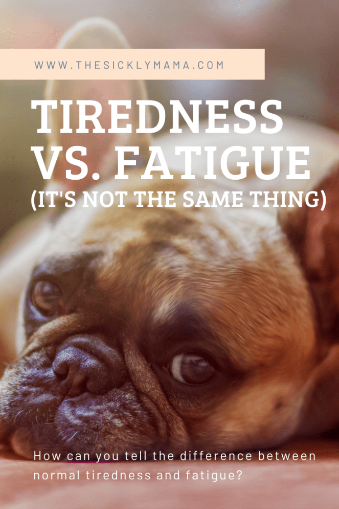 Fatigue Vs Tiredness Its Not The Same Thing The Sickly Mama