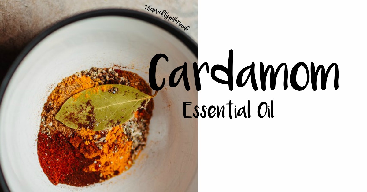 Cardamom Essential Oil Uses And Benefits The Prickly Pilots Wife