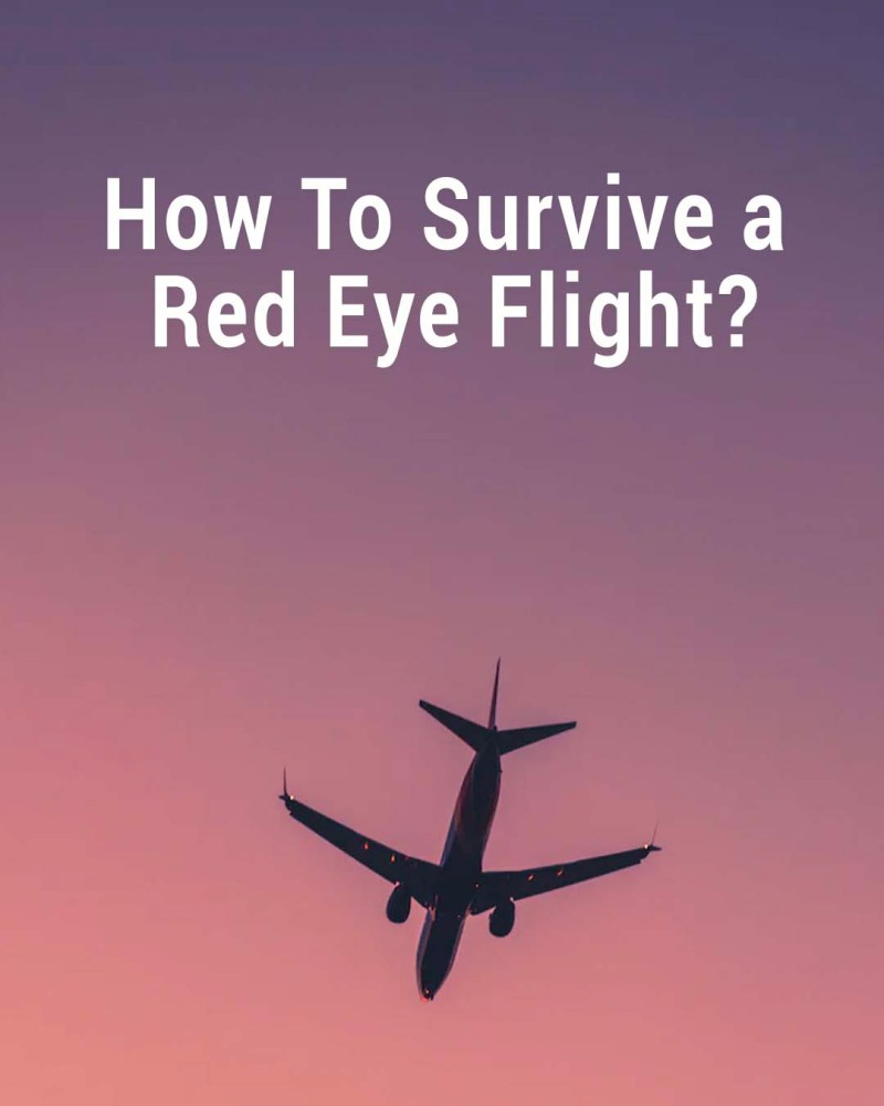 How To Survive A Red Eye Flight 13 Tested Red Eye Flight Tips