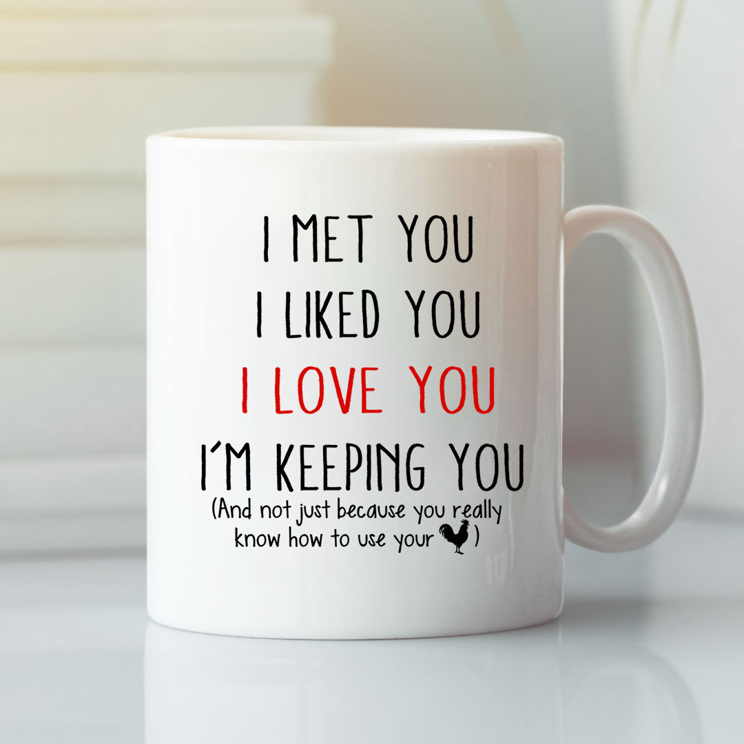 Mug For Couple I Met You I Liked You Love You Im Keeping You