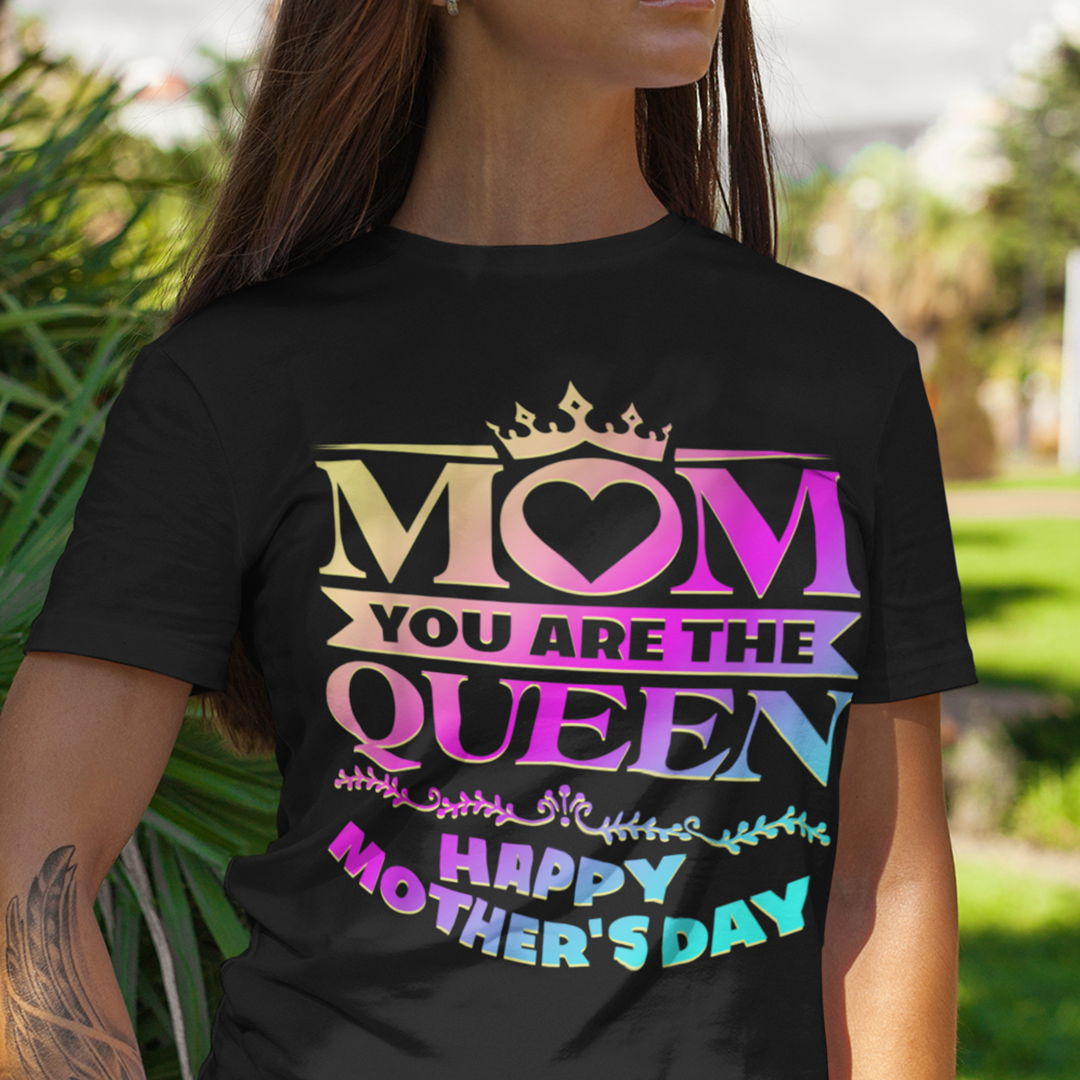 Mom You Are The Queen Happy Mothers Day Shirt