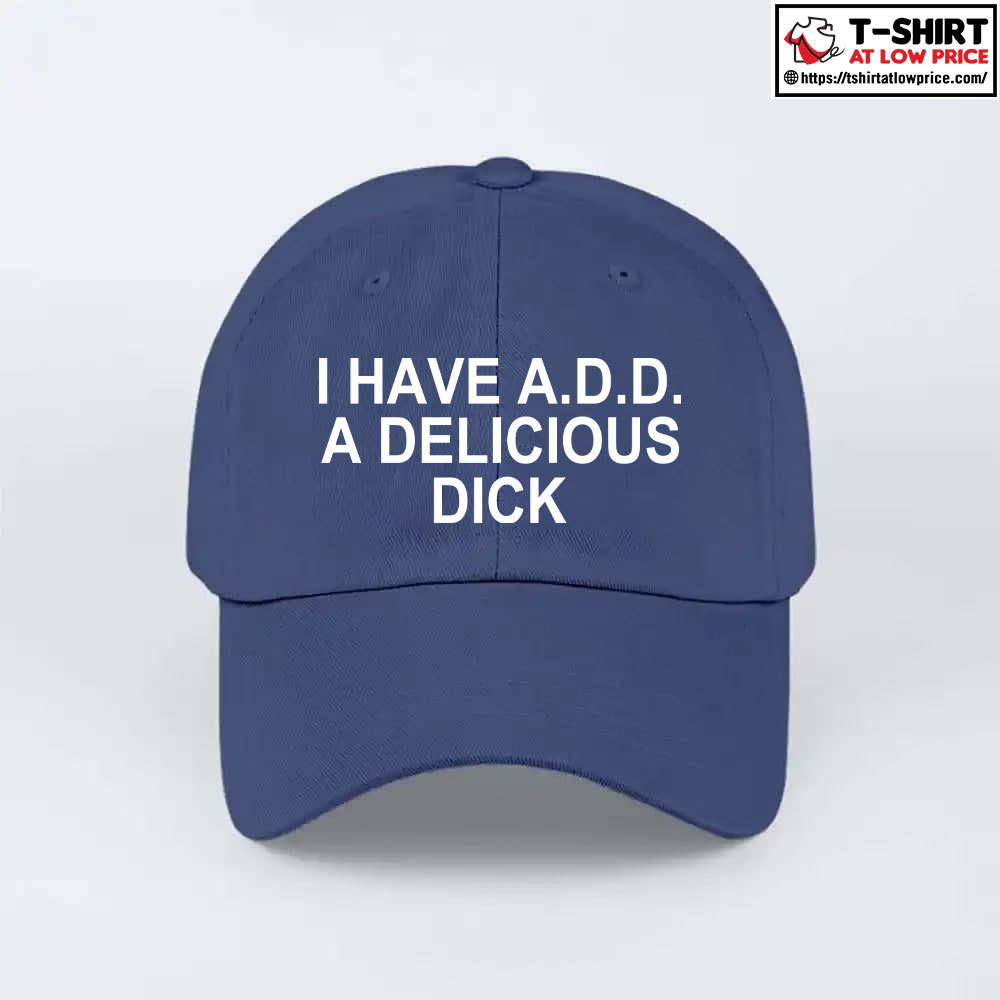 I Have Add A Delicious Dick Hat