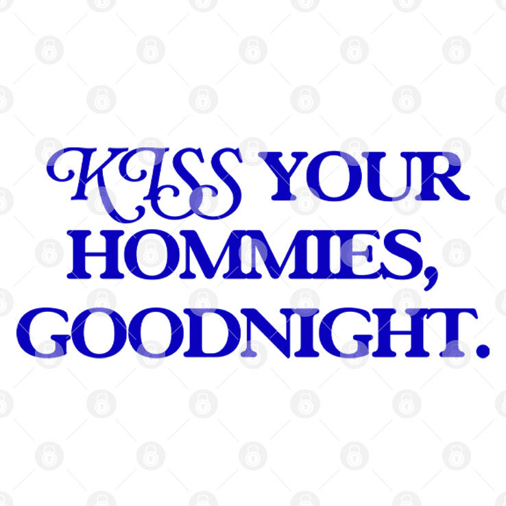 Kiss Your Homies Goodnight Shirt