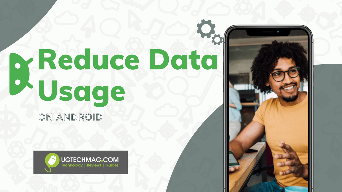 10 Ways To Reduce Data Usage On Android Ug Tech Mag