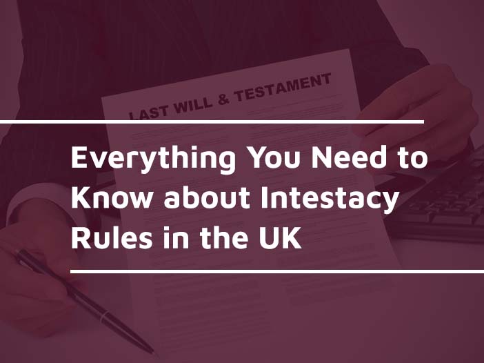 Everything You Need To Know About Intestacy Rules In The Uk