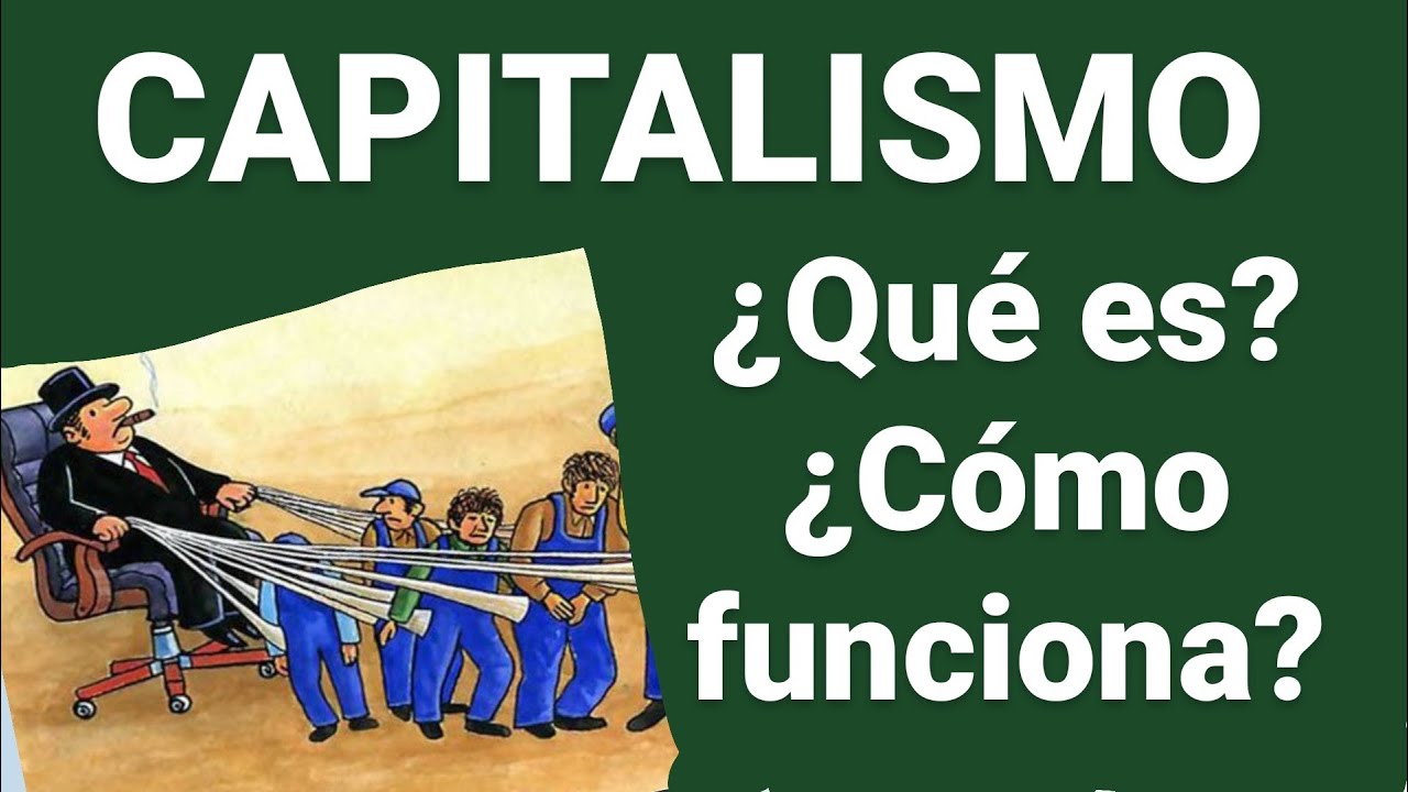 Capitalismo Que Es Y Como Funciona Capitalismo Explicacion Facil