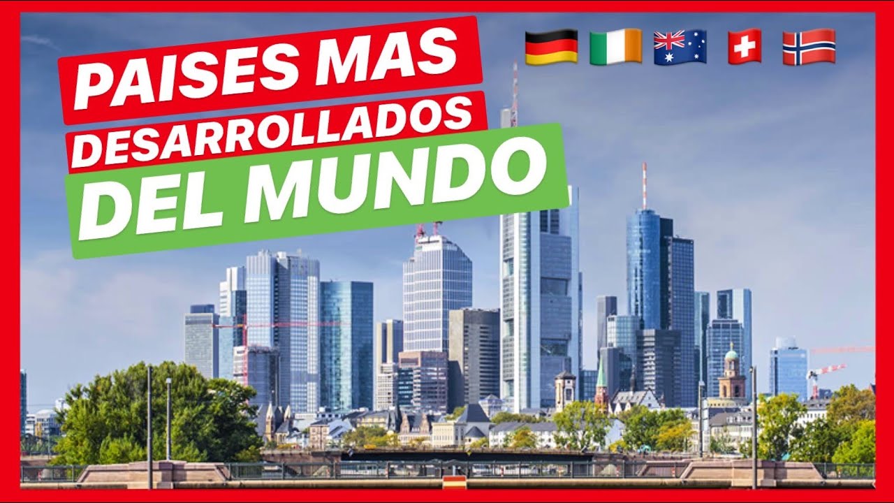 Top 10 Paises Mas Desarrollados Del Mundo