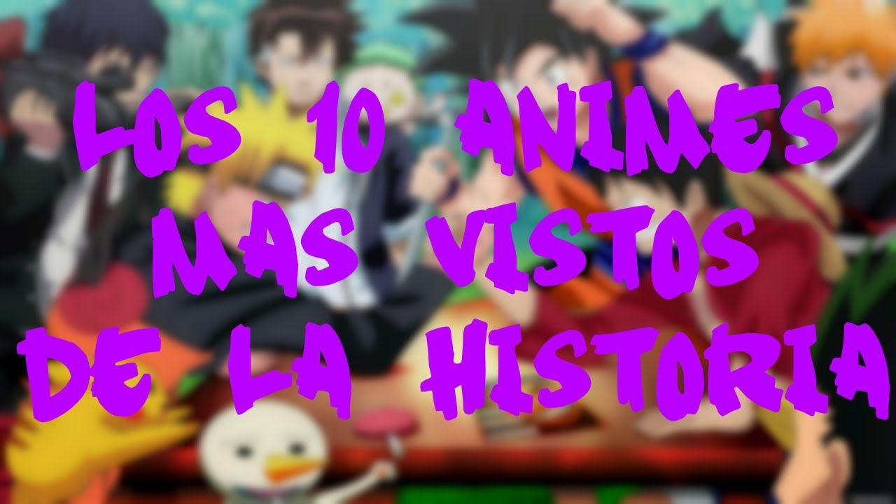 Los 10 Animes Mas Famosos De La Historia Youtube Otosection