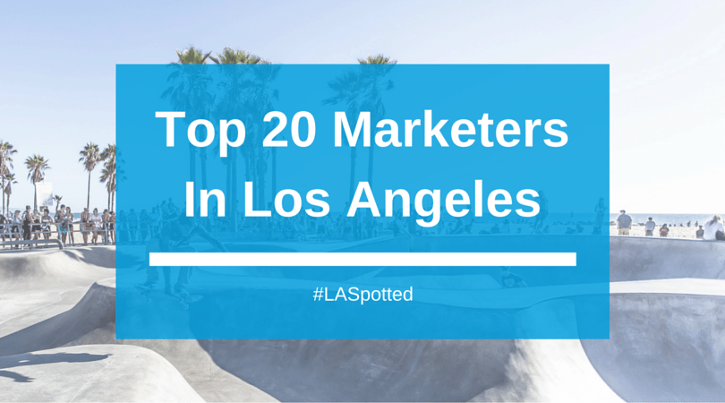 Top 20 Marketers In Los Angeles Marketing Matters Blog From Agency