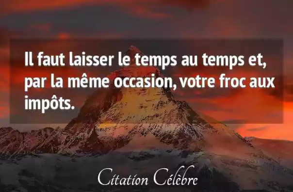 Il Faut Laisser Le Temps Au Temps Citation Citation Du Partage