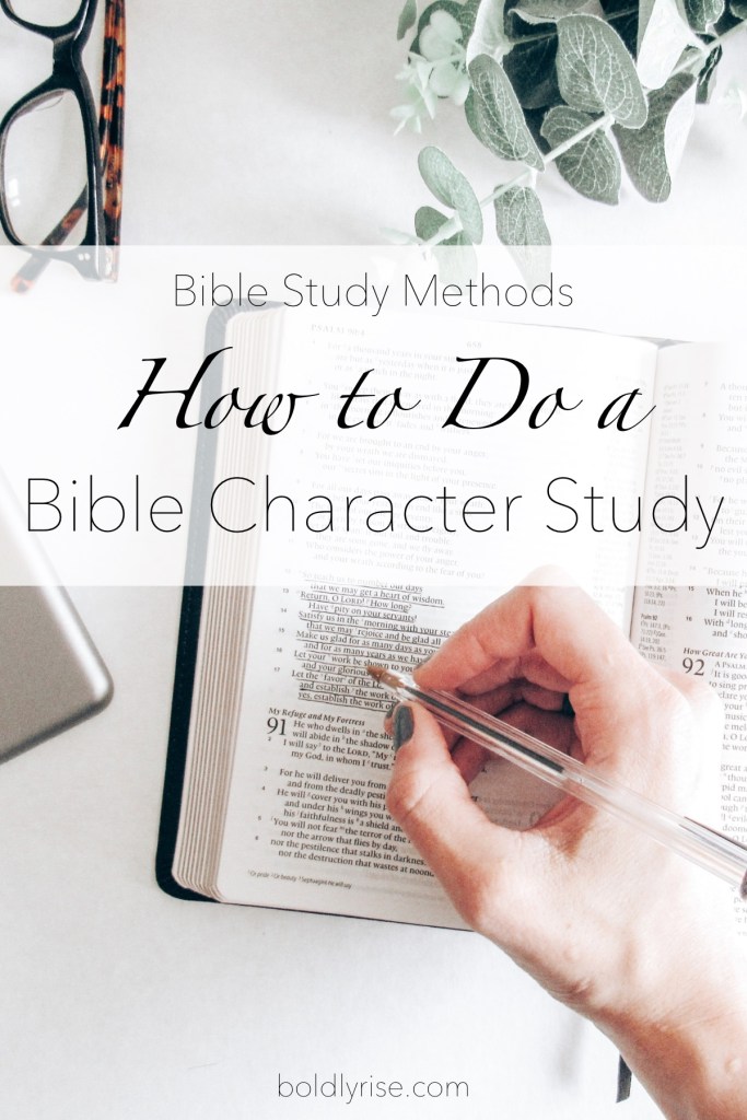 How To Do A Bible Character Study Bible Study Methods Boldly Rise