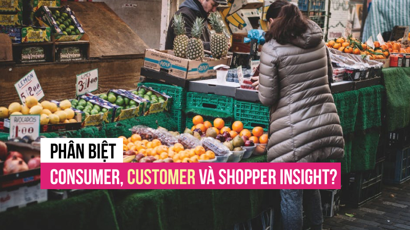 Phân Biệt Consumer Customer Và Shopper Insight Tomorrow Marketers