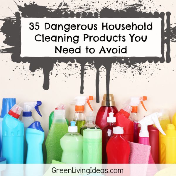 35 Dangerous Household Cleaning Products You Need To Avoid Green