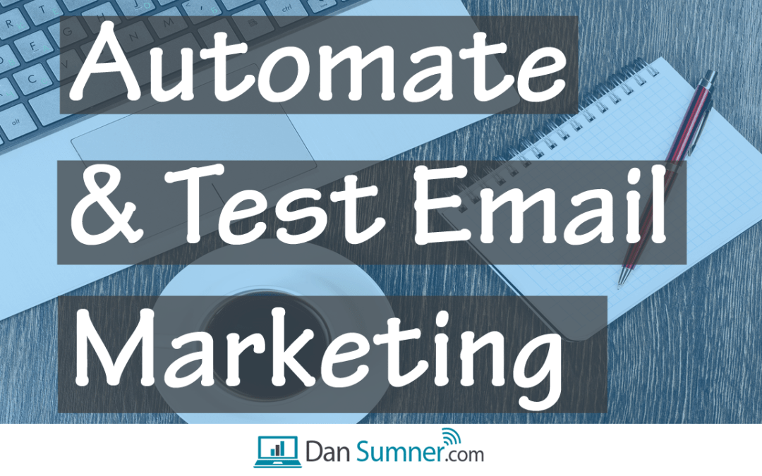 How To Automate And Test Email Marketing Dan Sumner Marketing