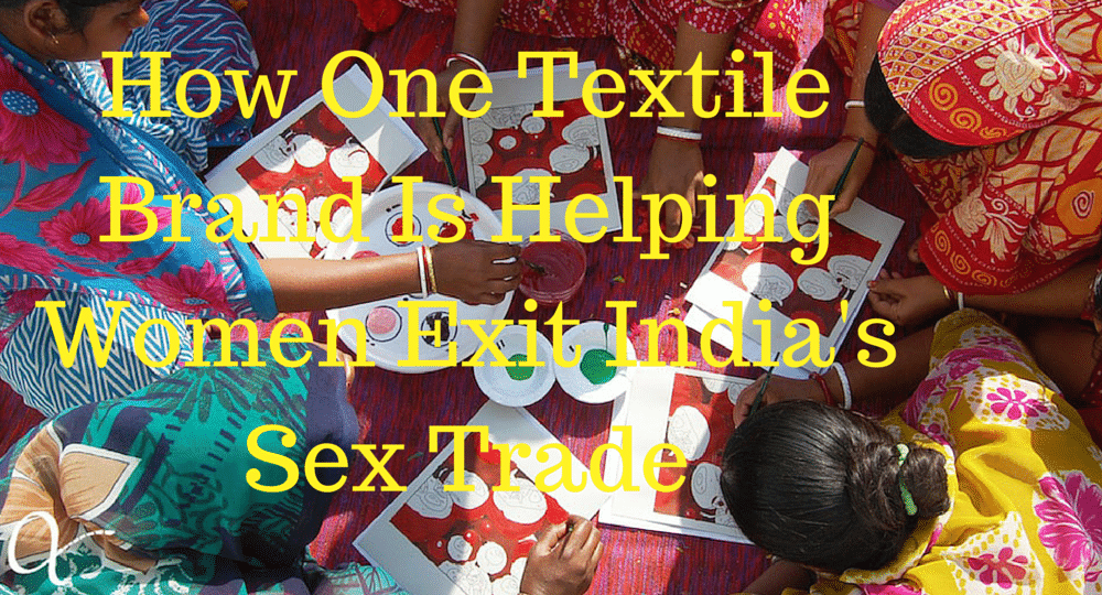 How One Textile Brand Is Helping Women Exit Indias Sex Trade Epicure