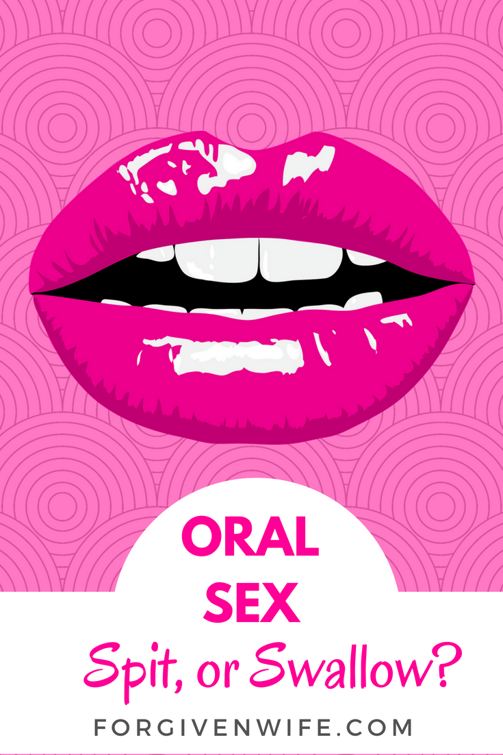 Oral Sex Spit Or Swallow The Forgiven Wife