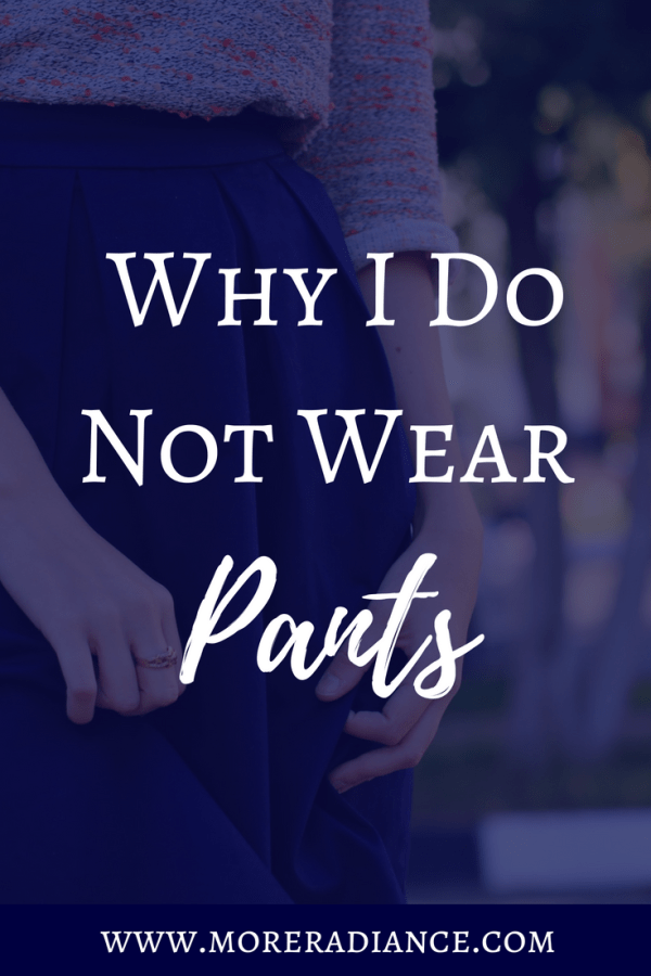 4 Reasons Why I Dont Wear Pants More Radiance Blog